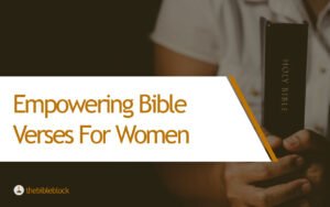 23 Empowering Bible Verses For Women - Finding Strength and Purpose in ...