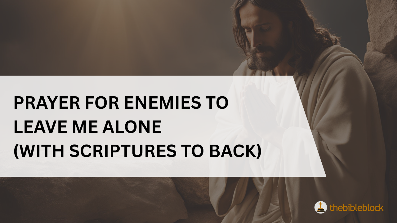 23 Prayer For Enemies To Leave Me Alone with Scriptures to Back ...