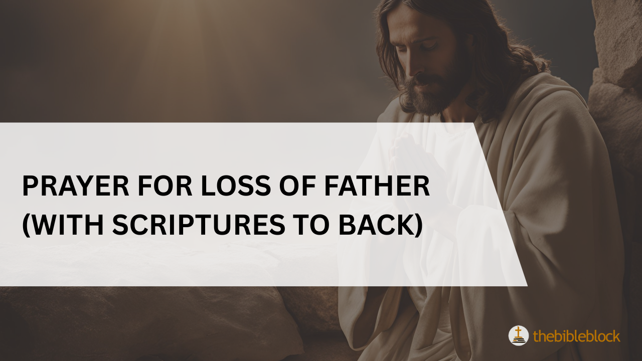23 Prayer For Loss Of Father with Scriptures to Back - thebibleblock.com