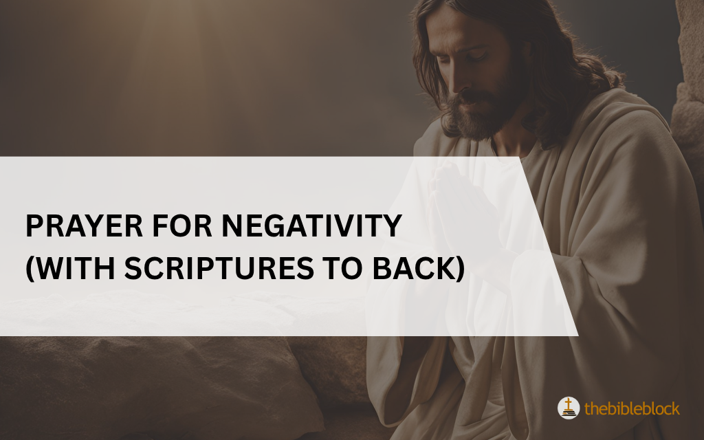 23 Prayer For Negativity with Scriptures to Back - thebibleblock.com