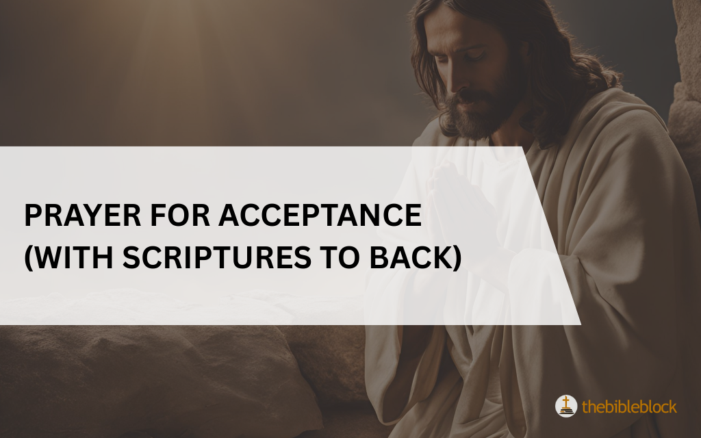 23 Prayer For Acceptance with Scriptures to Back - thebibleblock.com