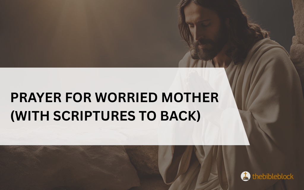 23 Prayer For Worried Mother with Scriptures to Back - thebibleblock.com