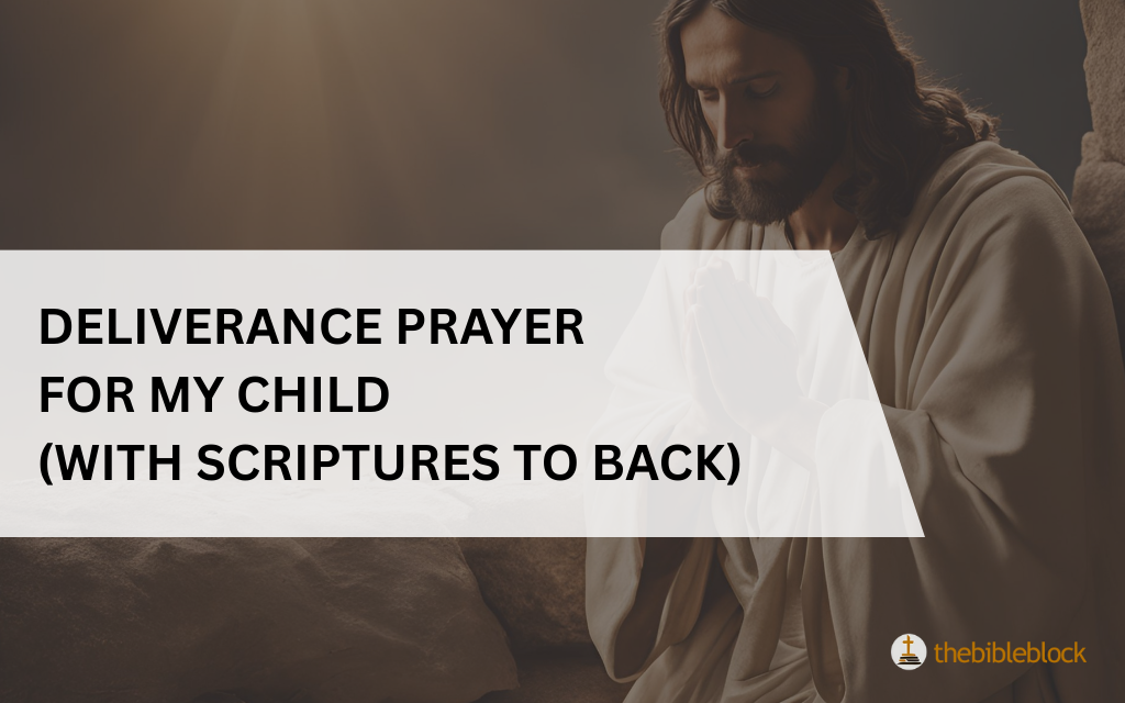 23 Deliverance Prayer For My Child with Scriptures to Back ...