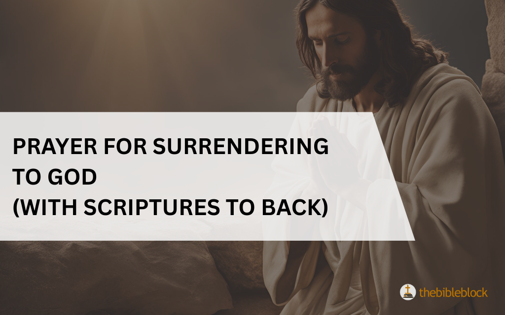 23 Prayer For Surrendering To God with Scriptures to Back ...